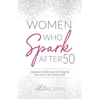 Women Who Spark After 50: Inspiration to Rei...