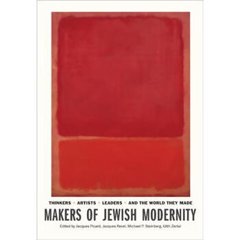 Makers of Jewish Modernity: Thinkers, Artist...