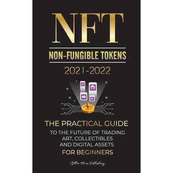 NFT (Non-Fungible Tokens) 2021-2022: The Pra...