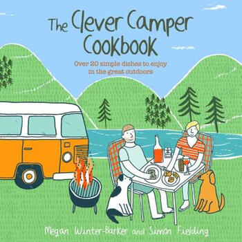 The Clever Camper Cookbook: Over 20 Simple D...