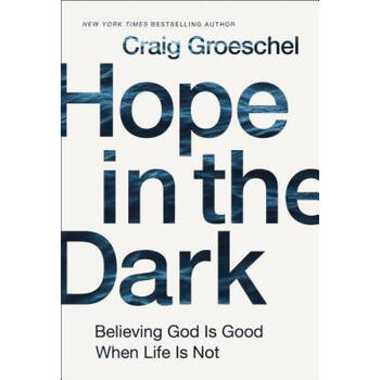 Hope in the Dark: Believing God Is Good When...
