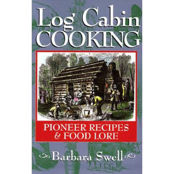 Log Cabin Cooking: Pioneer Recipes & Food Lore