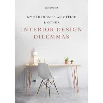 My Bedroom Is an Office: & Other Interior De...