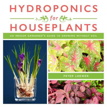 Hydroponics for Houseplants: An Indoor Garde...