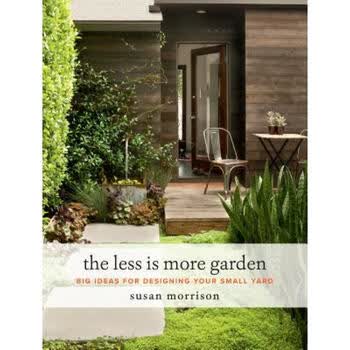 The Less Is More Garden: Big Ideas for Desig...