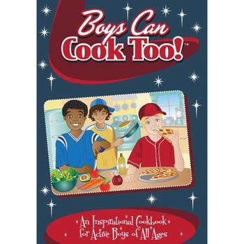 Boys Can Cook Too: An Inspirational Cookbook...