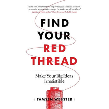 Find Your Red Thread: Make Your Big Ideas Ir...