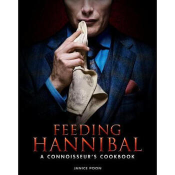 Feeding Hannibal: A Connoisseur's Cookbook: ...