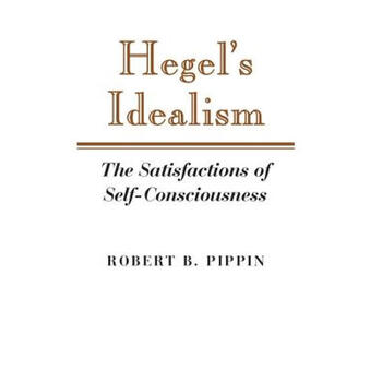 Hegel's Idealism: The Satisfactions of Self-...