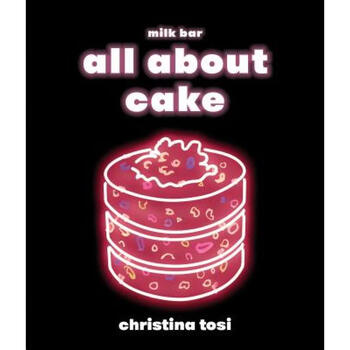 All about Cake: A Milk Bar Cookbook