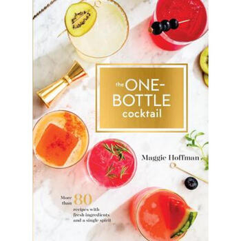 The One-Bottle Cocktail: More Than 80 Recipe...