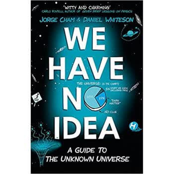 We Have No Idea: A Guide to the Unknown Univ...