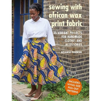 Sewing with African Wax Print Fabric: 25 Vib...