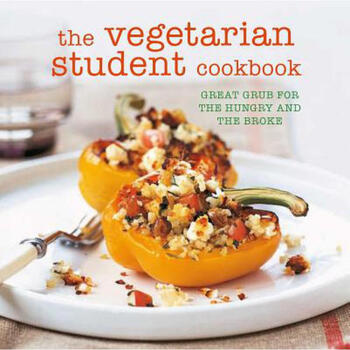 The Vegetarian Student Cookbook: Great Grub ...