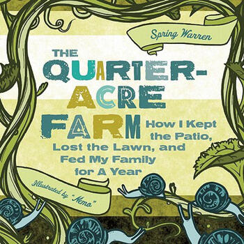 The Quarter-Acre Farm: How I Kept the Patio,...
