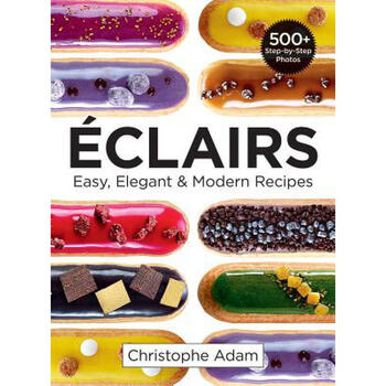 Eclairs: Easy, Elegant and Modern Recipes: E...