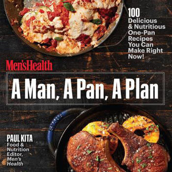 A Man, a Pan, a Plan: 100 Delicious & Nutrit...