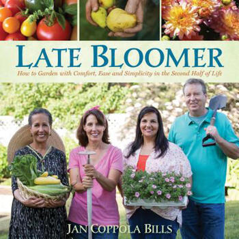 Late Bloomer: How to Garden with Comfort, Ea...