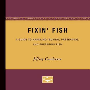 Fixin Fish: A Guide to Handling, Buying, Pre...