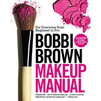 Bobbi Brown Makeup Manual: For Everyone from...
