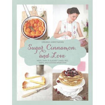 Sugar, Cinnamon, and Love: More Than 70 Eleg...