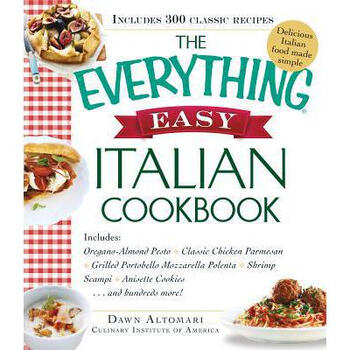 Everything Easy Italian Cookbook: Includes O...