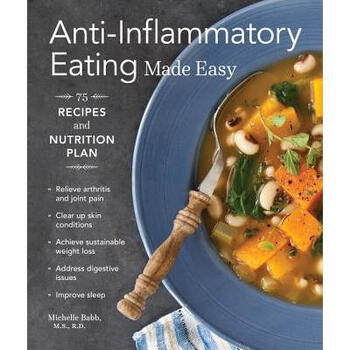 Anti-Inflammatory Eating Made Easy: 75 Recip...