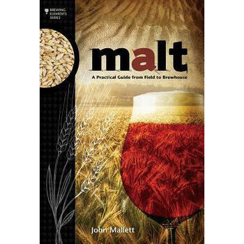 Malt: A Practical Guide from Field to Brewhouse