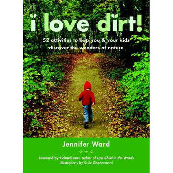 I Love Dirt!: 52 Activities to Help You and ...