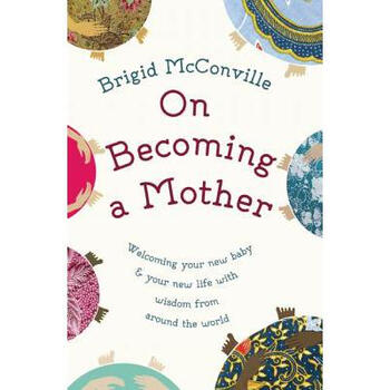 On Becoming a Mother: Welcoming Your New Bab...