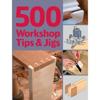 500 Workshop Tips and Jigs