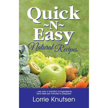 Quick-N-Easy Natural Recipes: ...Use Only a ...