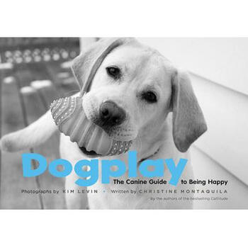 Dogplay: The Canine Guide to Being Happy