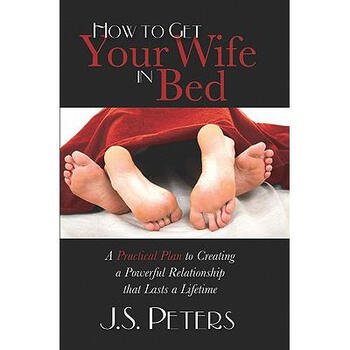How to Get Your Wife in Bed: A Practical Pla...