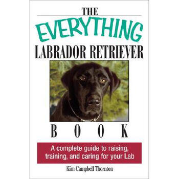 The Everything Labrador Retriever Book: A Co...