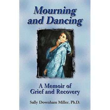 Mourning and Dancing: A Memoir of Grief and ...