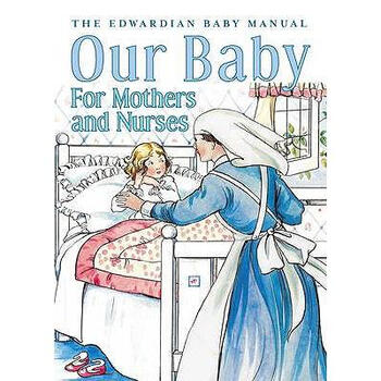 Our Baby for Mother and Nurses: The Edwardia...