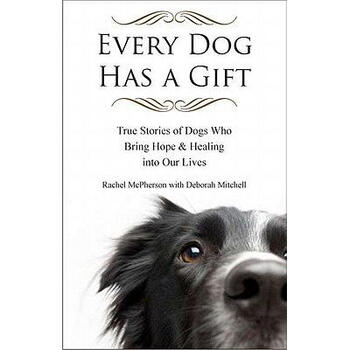 Every Dog Has a Giftt: True Stories of Dogs ...