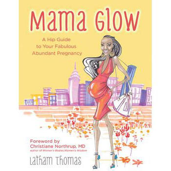 Mama Glow: A Hip Guide to Your Fabulous Abun...