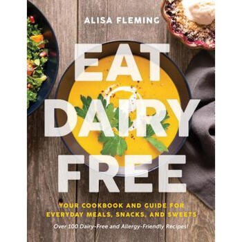 Eat Dairy Free: Your Essential Cookbook for ...