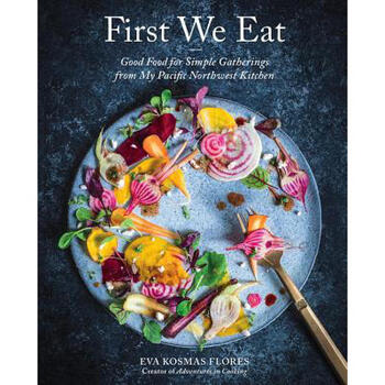 First We Eat: Good Food for Simple Gathering...