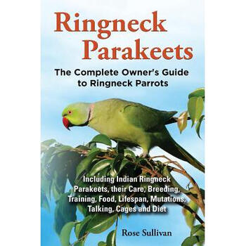 Ringneck Parakeets, The Complete Owner's Gui...