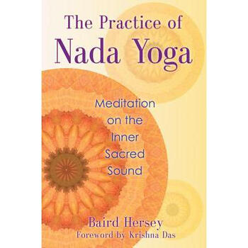 The Practice of Nada Yoga: Meditation on the...