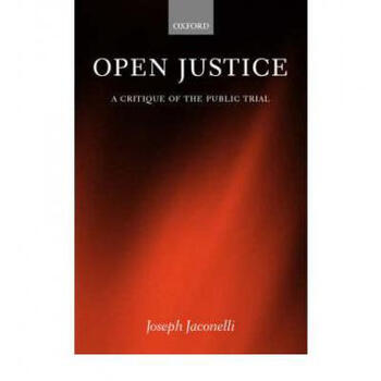 Open Justice: A Critique of the Public Trial