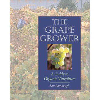 The Grape Grower: A Guide to Organic Viticul...