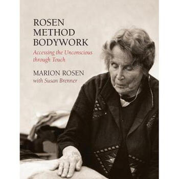 Rosen Method Bodywork: Accessing the Unconsc...