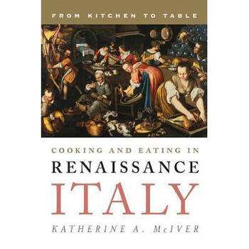 Cooking and Eating in Renaissance Italy: Fro...
