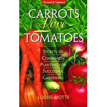 Carrots Love Tomatoes: Secrets of Companion ...