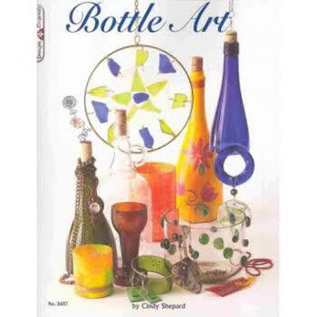 Bottle Art: Dazzling Craft Projects from Upc...