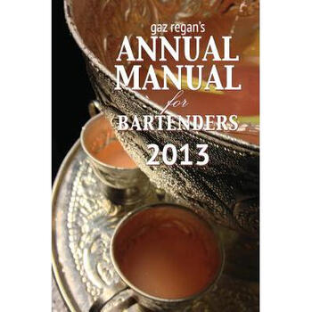 Gaz Regan's Annual Manual for Bartenders 2013